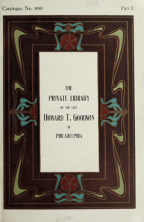 The Magnificent Library of the late Howard T. Goodwin, Esq. The rarest ...